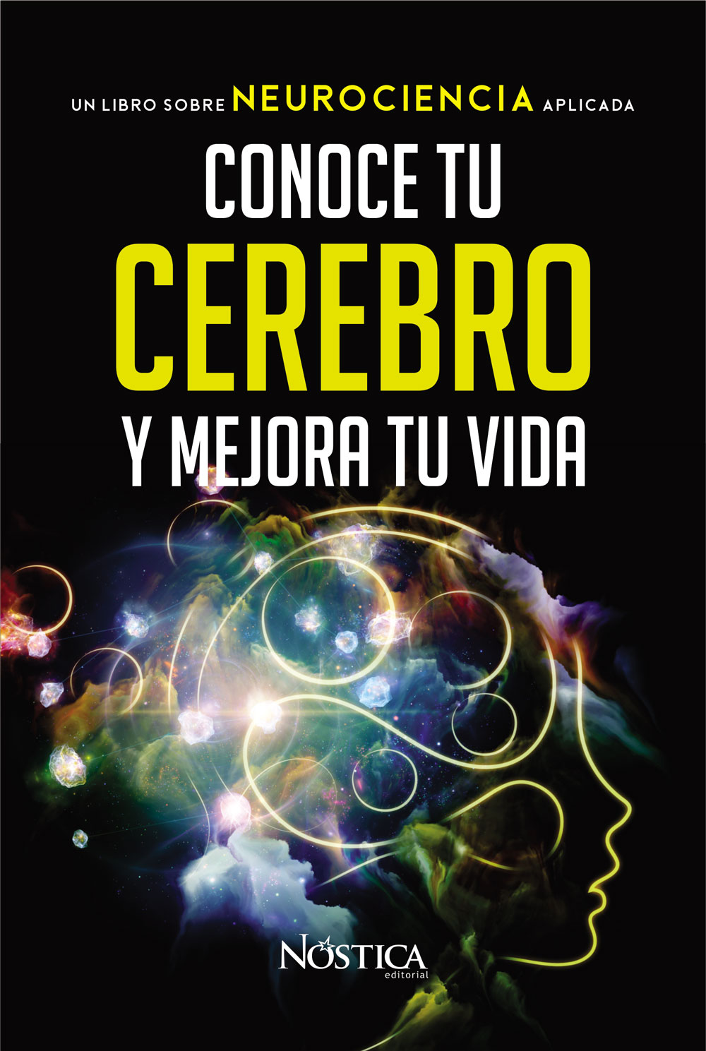 Conoce tu cerebro y mejora tu vida - Nóstica Editorial Conoce tu cerebro y mejora tu vida - Nóstica Editorial